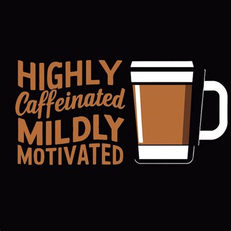Highly Caffeinated Mildly Motivated Text Design Illustration Premium