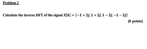 Solved Problem 2 Calculate The Inverse Dft Of The Signal