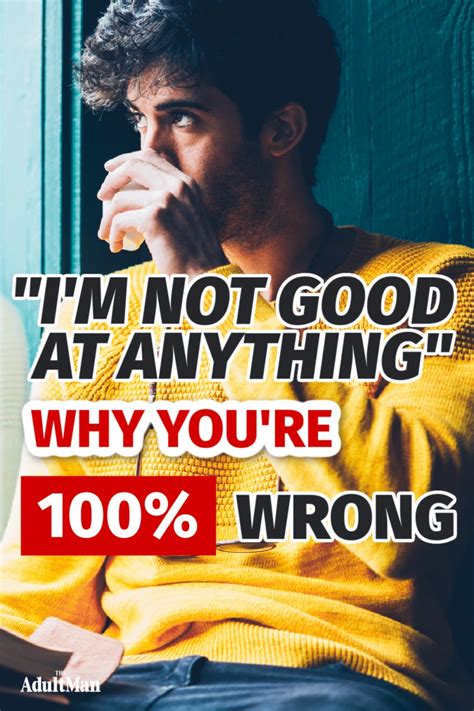 Im Not Good At Anything Why Youre 100 Wrong