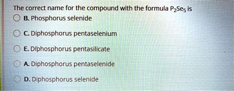 The Correct Name For The Compound With The Formula Pzses Is B Phosphorus Selenide C Diphosphorus