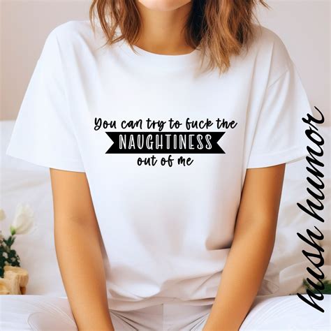 Naughty Girl Sex T Shirt Sexy Offensive Ladies Comfort Colors My