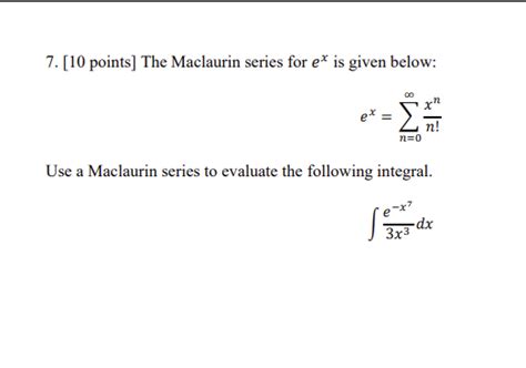 Solved 7 10 Points The Maclaurin Series For Ex Is Given