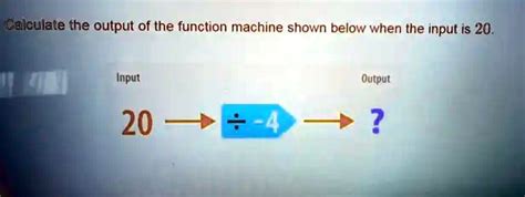 solved calculate the output of the function machine shown below when