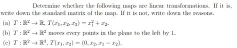 Solved Determine Whether The Following Maps Are Linear Chegg Com