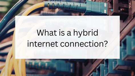 What Is A Hybrid Internet Connection A Plain English Guide For Uk
