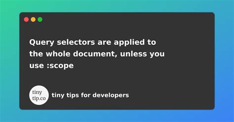 Query Selectors Are Applied To The Whole Document Unless You Use Scope Tinytip