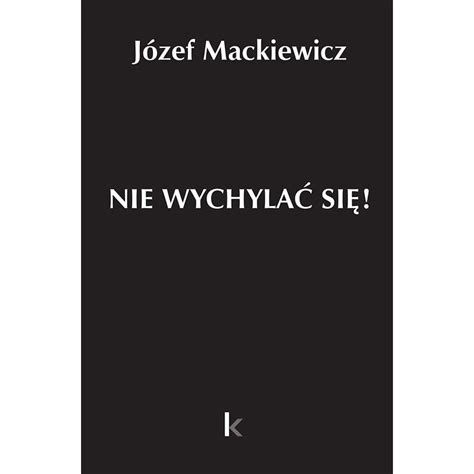 Dzieła T 32 Nie Wychylać Się Kontra Jozef Mackiewicz Emag Ro