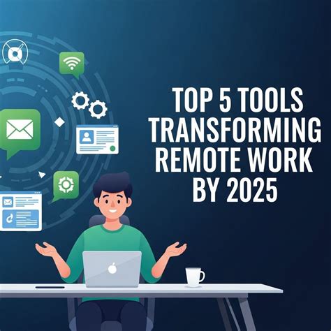 Top 5 Tools Revolutionizing Remote Work By 2025