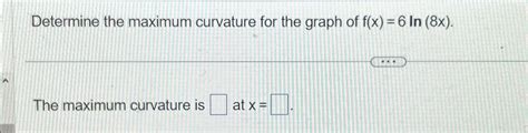 solved determine the maximum curvature for the graph of