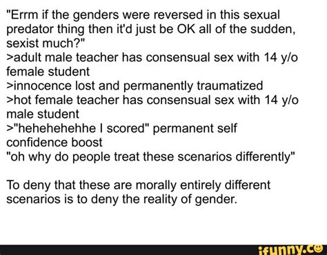 Errm If The Genders Were Reversed In This Sexual Predator Thing Then