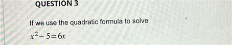 solved question 3if we use the quadratic formula to