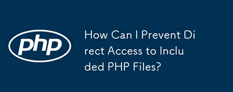 How Can I Prevent Direct Access To Included Php Files Php Tutorial Phpcn