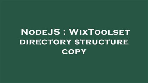 Nodejs Wixtoolset Directory Structure Copy Youtube