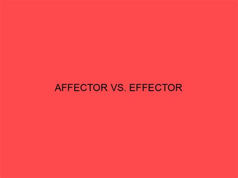 Affector Vs Effector Whats The Difference Main Difference