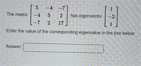 Solved The Matrix ⎣⎡5−4−7−452−7217⎦⎤ Has Eigenvector Solved The Matrix ⎣⎡5−4−7−452−7217⎦⎤ Has Eigenvector