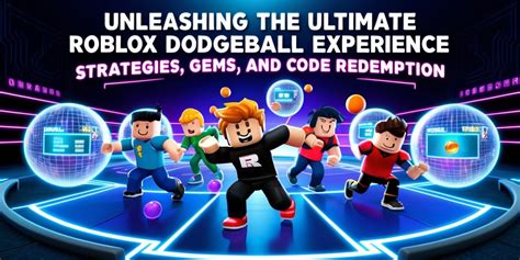 Unleashing The Ultimate Roblox Dodgeball Experience Strategies Gems