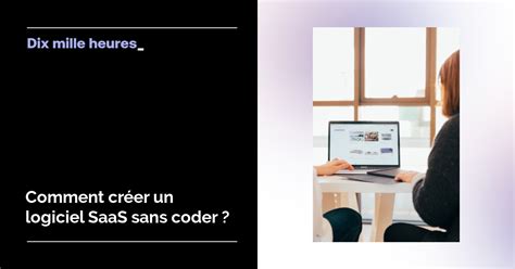 Comment Lancer Un Logiciel SaaS Sans Programmer
