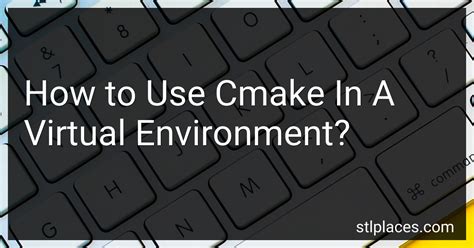 How To Use Cmake In A Virtual Environment In 2024