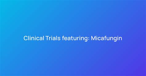 Micafungin Everything You Need To Know Power