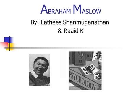 Abraham Maslow Who Was He An American Psychologist Who Was Best Known