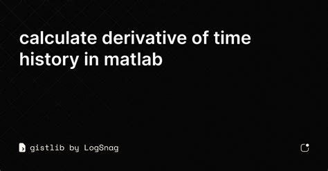 Gistlib Calculate Derivative Of Time History In Matlab