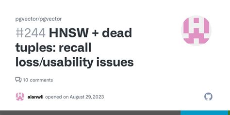 Hnsw Dead Tuples Recall Lossusability Issues · Issue 244 · Pgvectorpgvector · Github