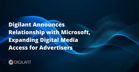 Digilant Announces Relationship With Microsoft Expanding Digital Media Access For Advertisers