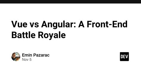 Vue Vs Angular A Front End Battle Royale Dev Community