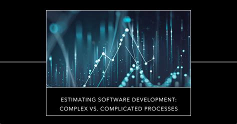 Challenges In Estimating Software Development Complicated Vs Complex Processes By No Longer