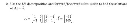 [solved] 2 Use The L U Decomposition And Forward B