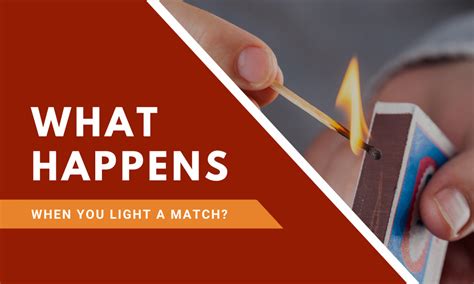 What Happens When You Light A Match