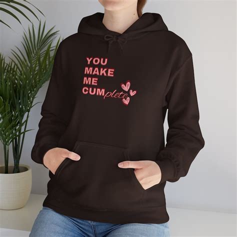 Naughty Hoodie You Make Me Cumplete Cum Shirt Valentines Day T