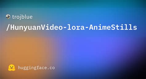 Trojblue Hunyuanvideo Lora Animestills At Main