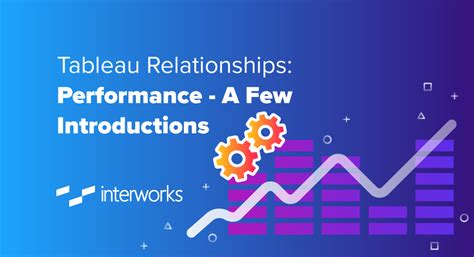 Tableau Relationships Performance A Few Introductions Interworks
