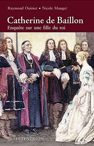 Catherine De Baillon Enquête Sur Une Fille Du Roi By Raymond Ouimet