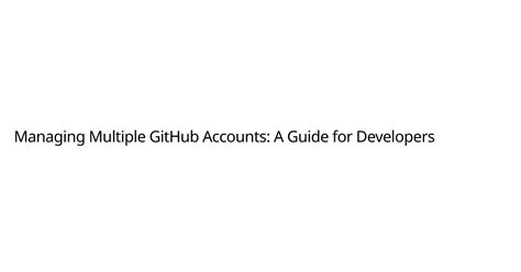 Managing Multiple Github Accounts A Guide For Developers Blog