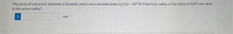 Solved The Force Of Attraction Between A Divalent Cation And