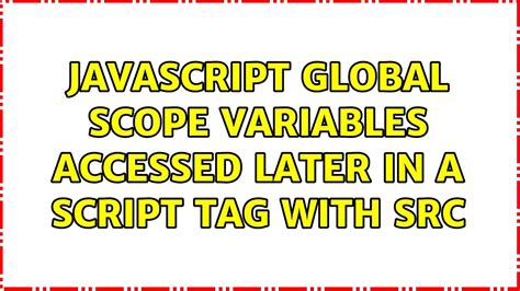 Javascript Global Scope Variables Accessed Later In A Script Tag With