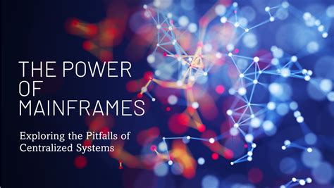 mainframes the power and pitfalls of centralized systems