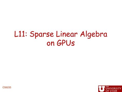 Ppt L11 Sparse Linear Algebra On Gpus Powerpoint Presentation Free Download Id1718175