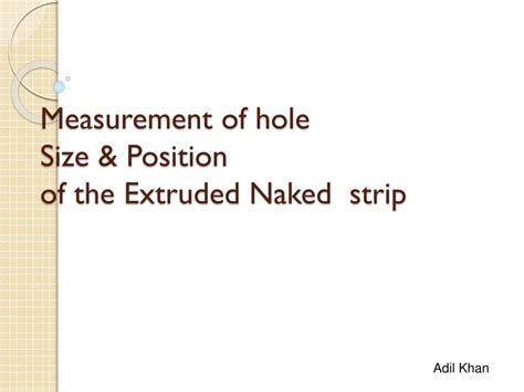 PPT Measurement Of Hole Size Position Of The Extruded Naked Strip