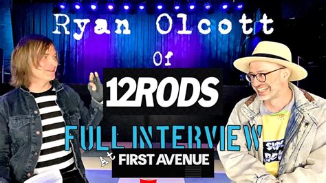 Ryan Olcott Of 12 Rods Full Interview At First Ave Youtube