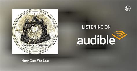 How Can We Use Alchemy To Transform Our Lives Alchemergy Podcasts On Audible