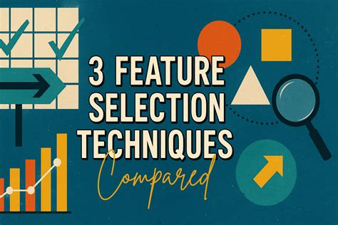 We Used 3 Feature Selection Techniques This One Worked Best Kdnuggets