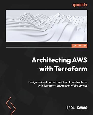 Architecting AWS With Terraform Design Resilient And Secure Cloud Infrastructures With