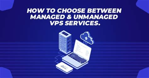 How To Choose Between Managed And Unmanaged Vps Services Super Byte Hosting