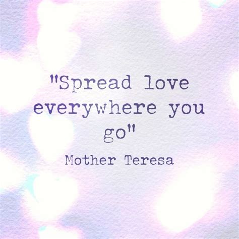 Spread Love Everywhere You Go Mother Teresa Quote