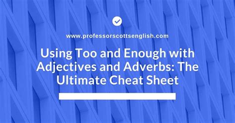 Using Too And Enough With Adjectives And Adverbs The Ultimate Cheat