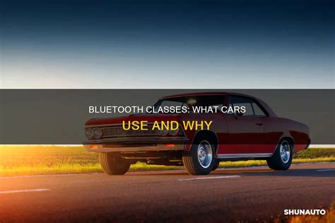 Bluetooth Classes What Cars Use And Why Shunauto