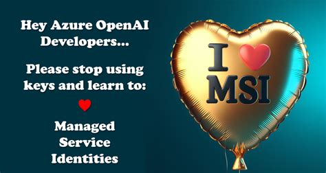 A Plea For Azure Openai Developers Stop Using Keys And Start Loving Managed Service Identity